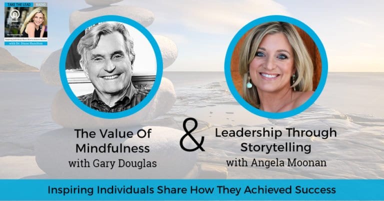 The Value Of Mindfulness with Gary Douglas and Leadership Through Storytelling with Angela ...