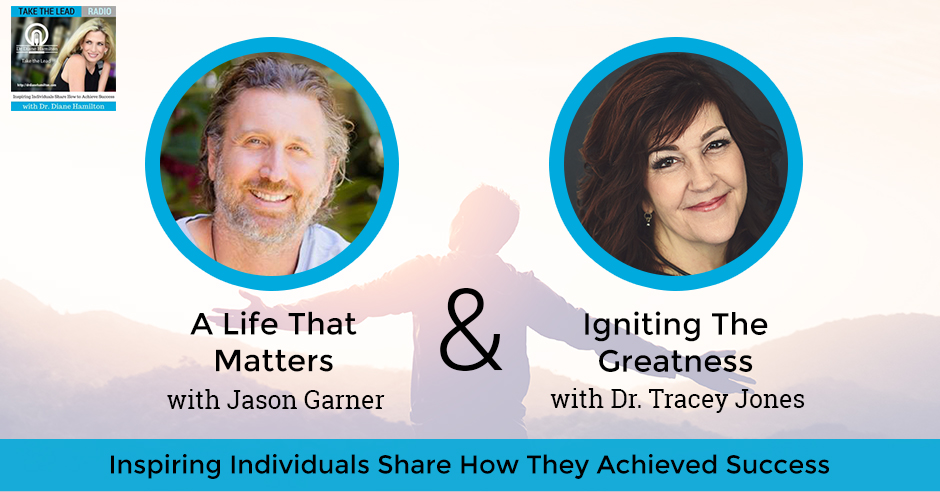A Life That Matters With Jason Garner And Igniting The Greatness Within ...